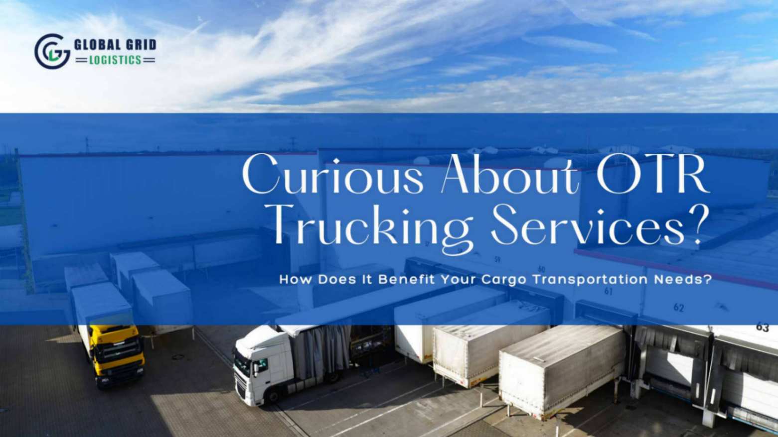 Curious About OTR Trucking Services? How Does It Benefit Your Cargo ...